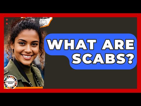 What Are Scabs? - Anthropology Insights