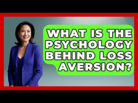 What Is The Psychology Behind Loss Aversion? - Learn About Economics
