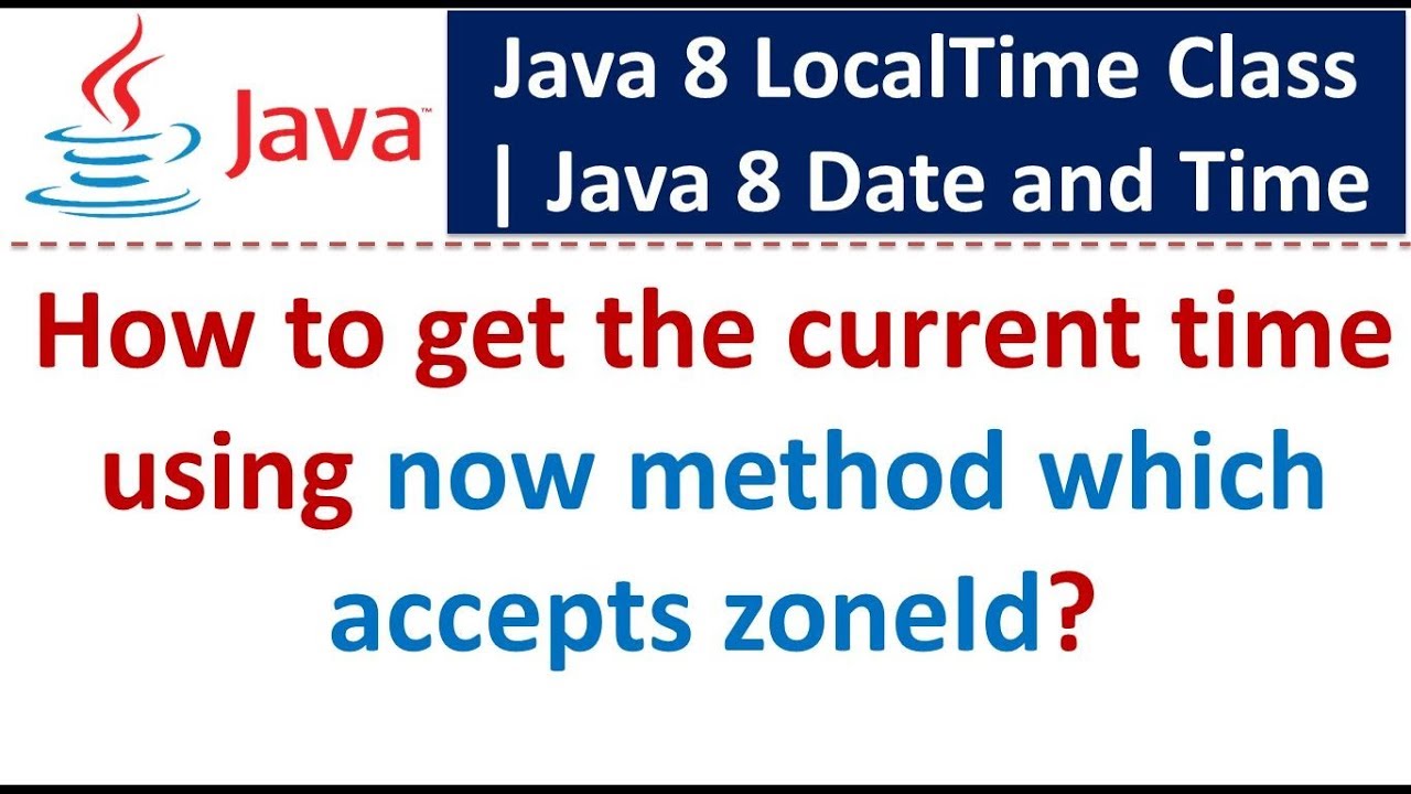 How to get the current time using now method which accepts zoneId? | Java 8 LocalTime Class
