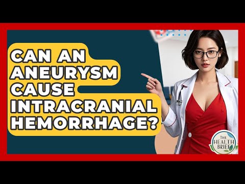 Can An Aneurysm Cause Intracranial Hemorrhage? - The Health Brief