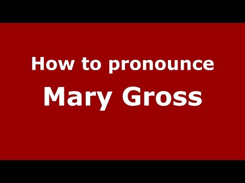 How to pronounce Mary Gross (American English/US) - PronounceNames.com