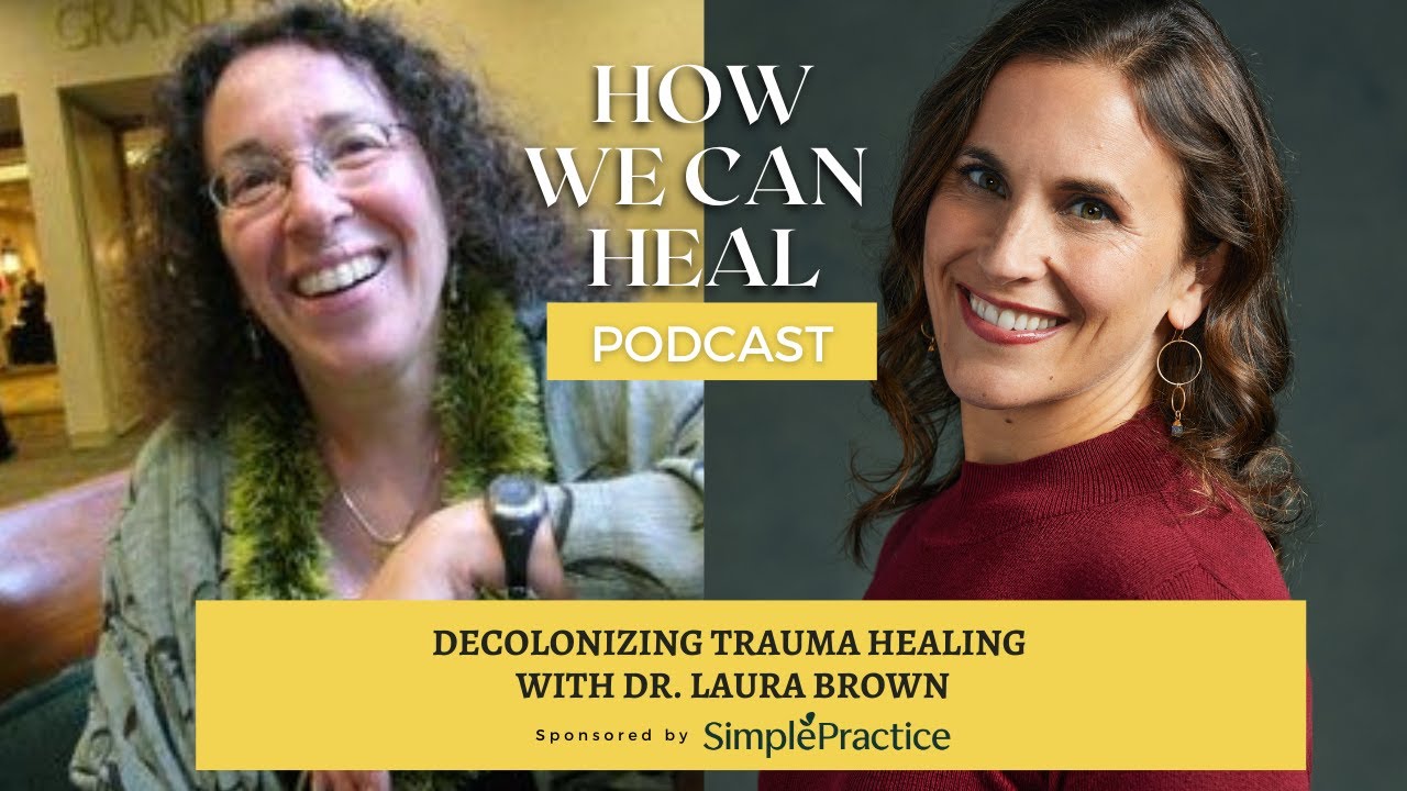 Decolonizing Trauma Healing with Dr. Laura Brown – HWCH Podcast S5 E11