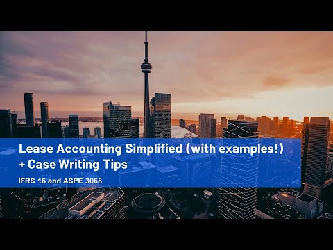 Lease Accounting Simplified (with examples!) + Case Writing Tips (IFRS 16 and ASPE 3065)