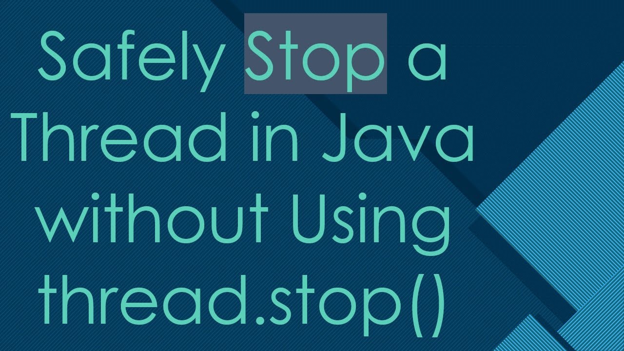 Safely Stop a Thread in Java without Using thread.stop()