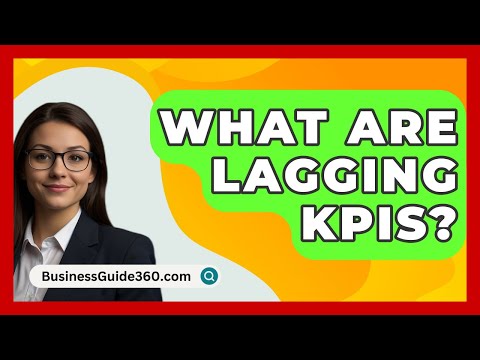 What Are Lagging KPIs? - BusinessGuide360.com