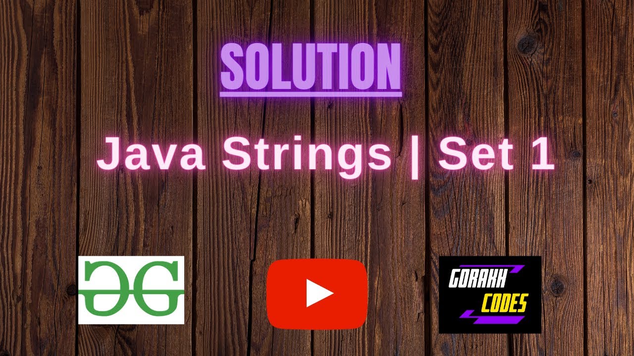 Java Strings | Set 1  || GFG Coding || 100% Test Cases Passed || gorakhcodes