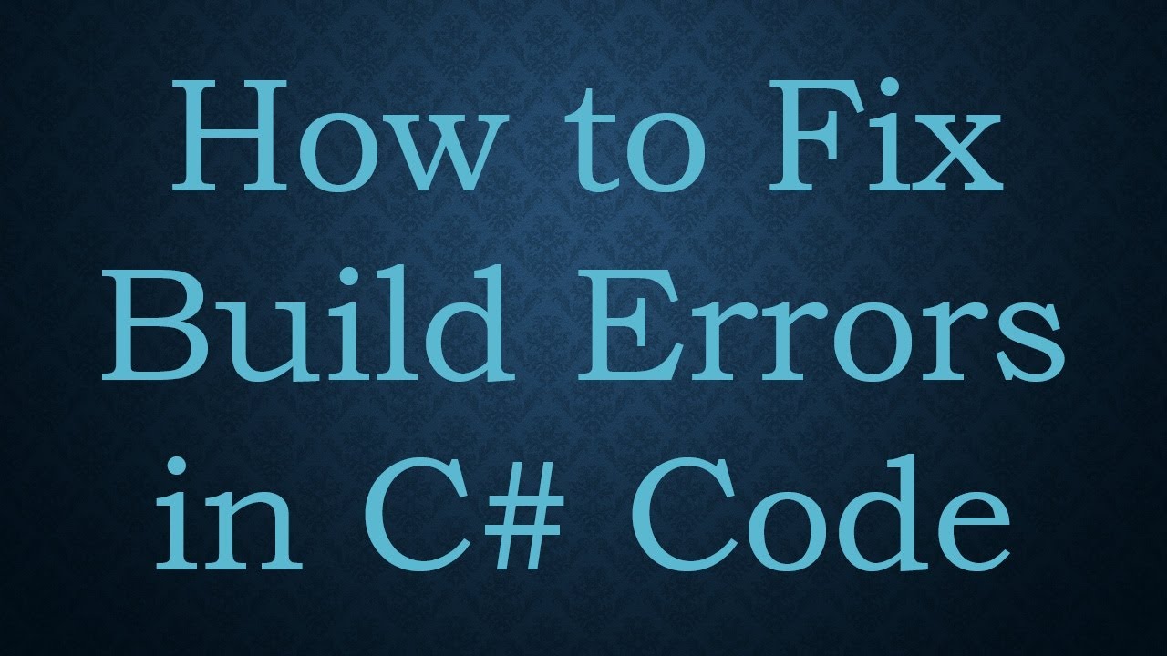 How to Fix Build Errors in C#  Code