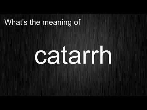What's the meaning of "catarrh", How to pronounce catarrh?