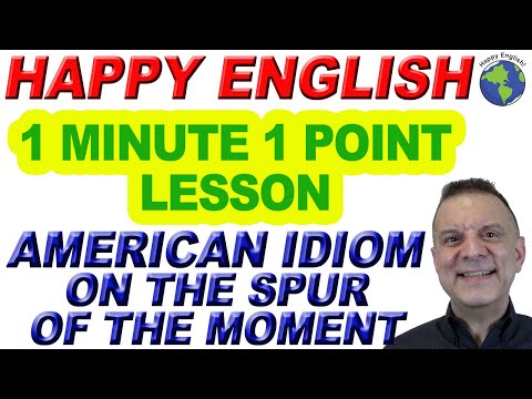 American Idiom ON THE SPUR OF THE MOMENT - 1 Minute, 1 Point English Lesson