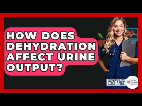 How Does Dehydration Affect Urine Output? - Nursing Knowledge Exchange