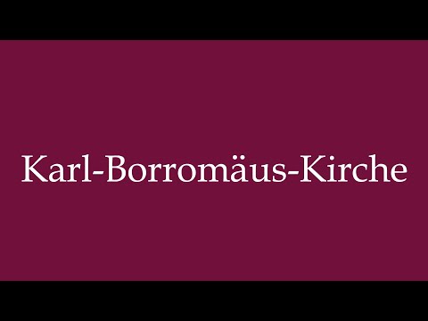 How to Pronounce ''Karl-Borromäus-Kirche'' (Karl Borromeo Church) Correctly in German