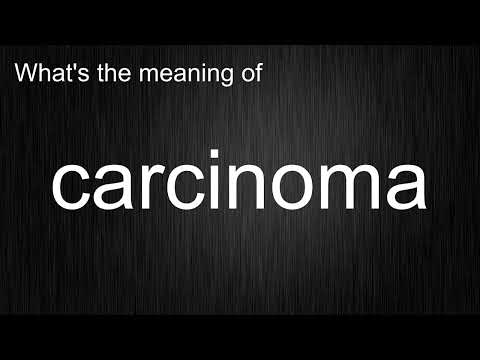 What's the meaning of "carcinoma", How to pronounce carcinoma?