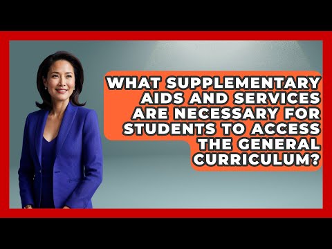 What Supplementary Aids and Services Are Necessary for Students to Access the General Curriculum?