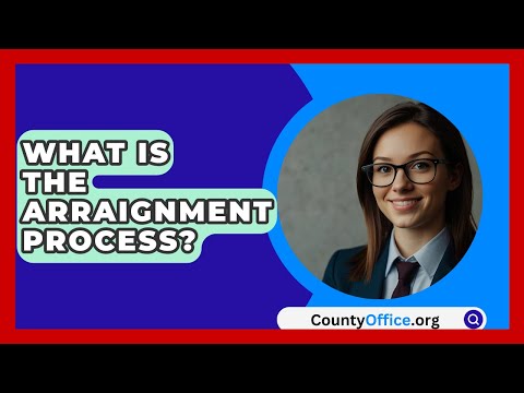 What Is The Arraignment Process? - CountyOffice.org