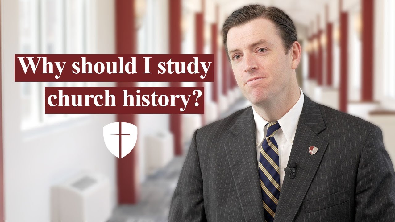 Why should I study church history?
