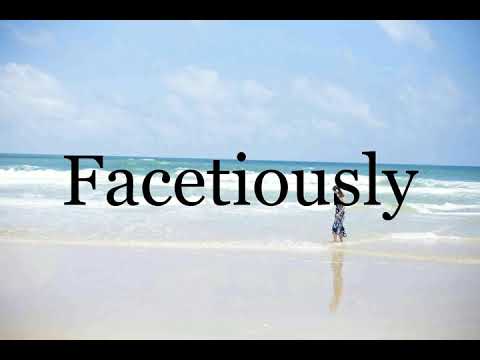 How To Pronounce Facetiously🌈🌈🌈🌈🌈🌈Pronunciation Of Facetiously