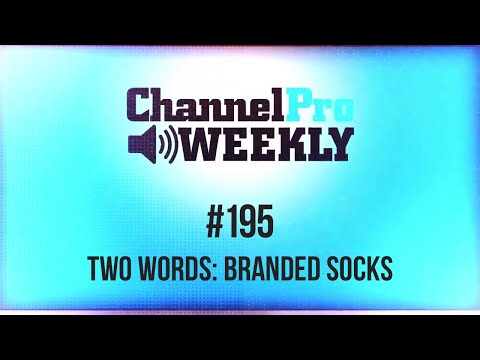 ChannelPro Weekly #195 - Two Words: Branded Socks
