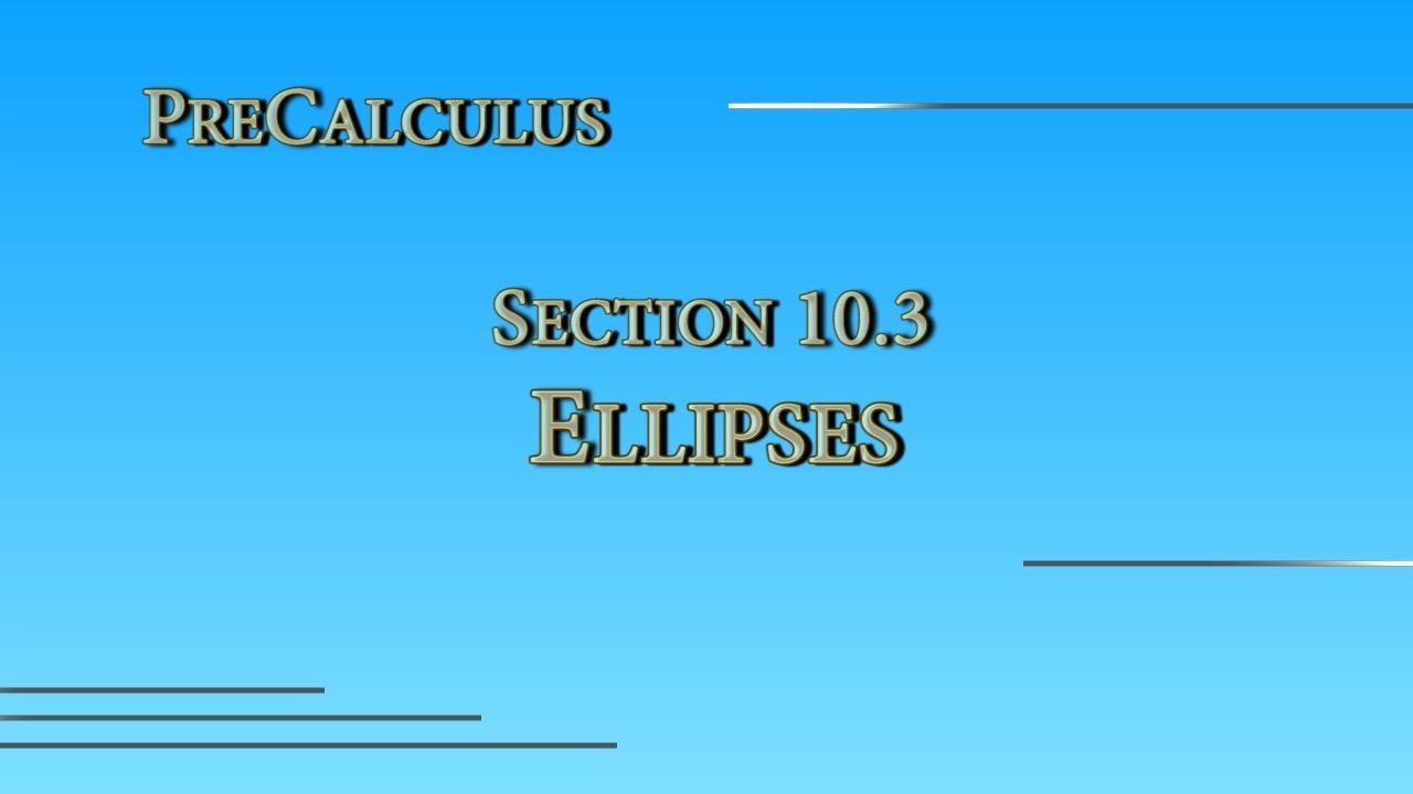 PreCalculus Online - Section 10.3 - Ellipses