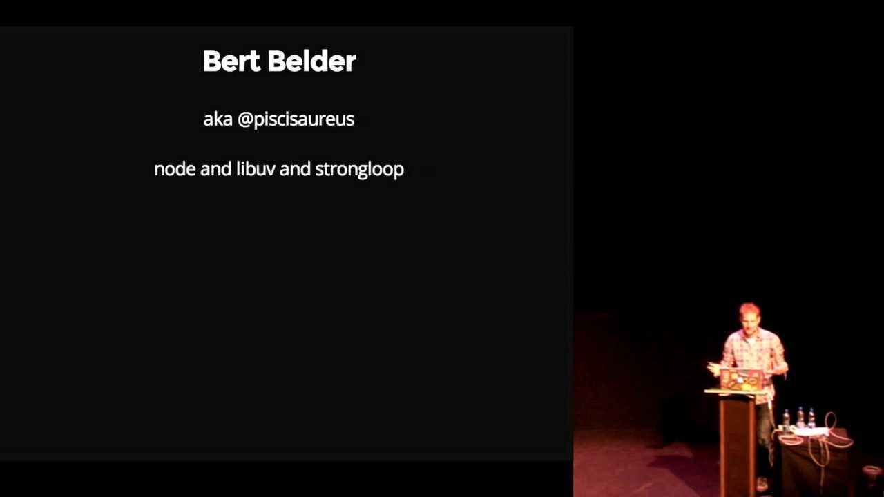 Bert Belder: Node and Libuv and Strongloop.