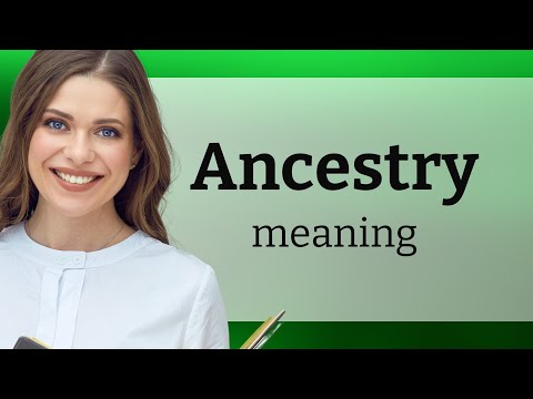 Ancestry — what is ANCESTRY definition