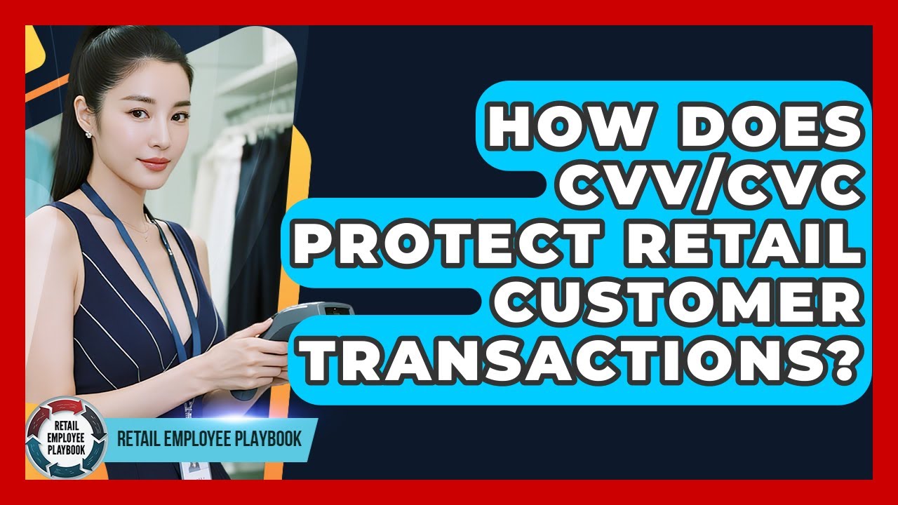 How Does CVV/CVC Protect Retail Customer Transactions? - Retail Employee Playbook