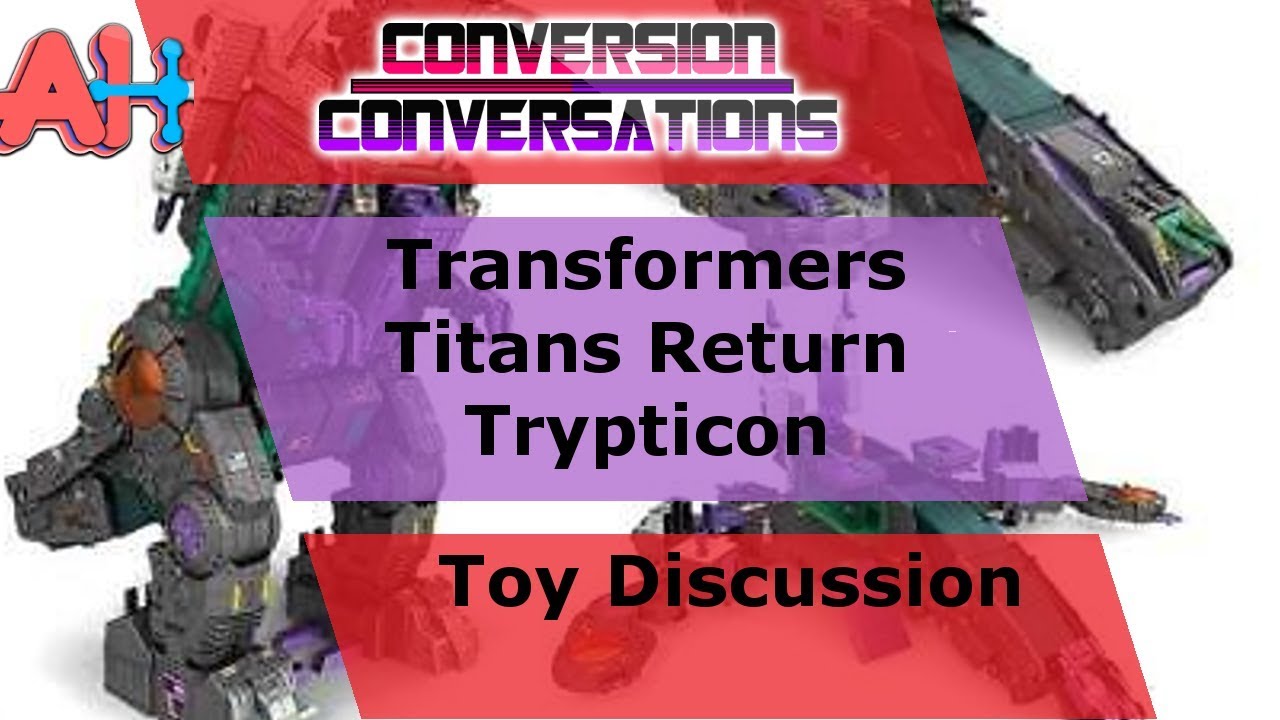 Conversion Conversation: Transformers Generations Titans Return Trypticon