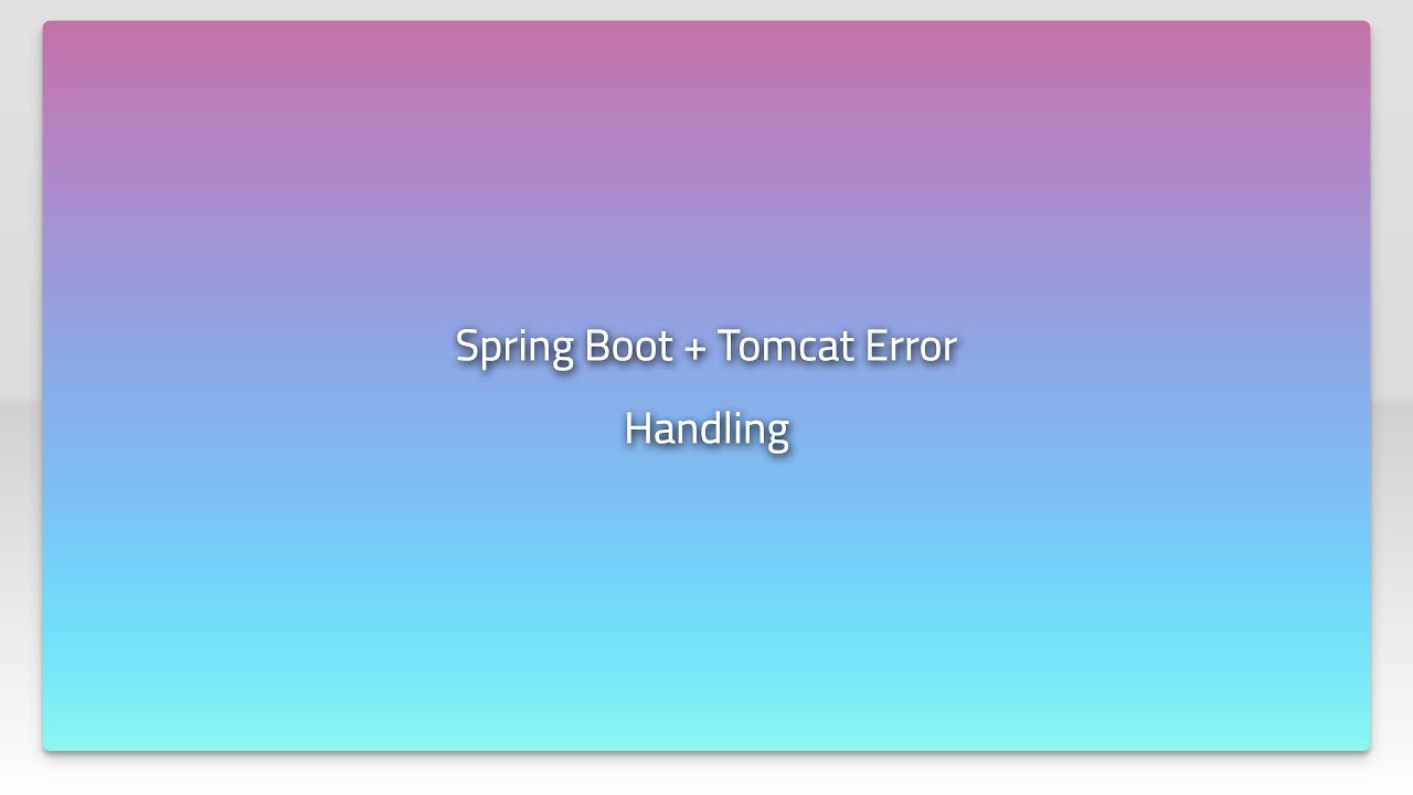 Spring Boot + Tomcat Error Handling