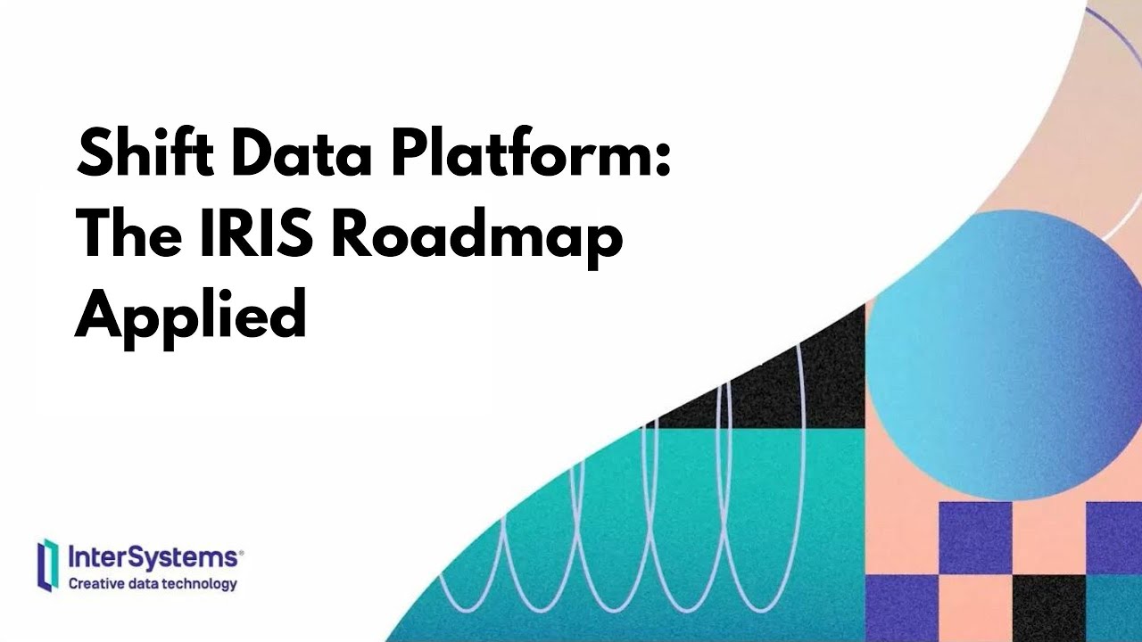 Shift Data Platform: The IRIS Roadmap Applied