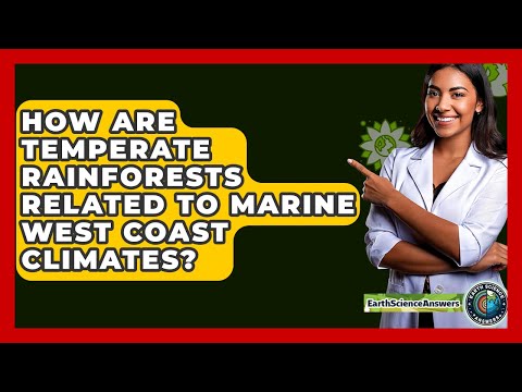 How Are Temperate Rainforests Related To Marine West Coast Climates? - Earth Science Answers