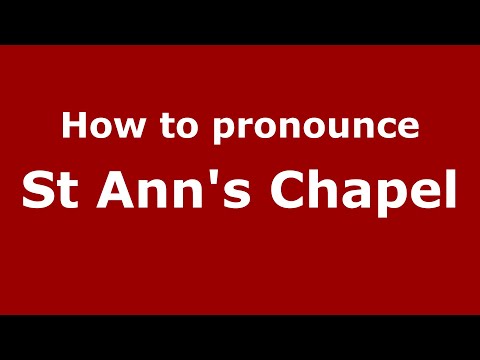How to pronounce St Ann's Chapel (English/UK) - PronounceNames.com