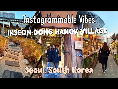 IKSEON-DONG HANOK VILLAGE is a MUST VISIT in KOREA