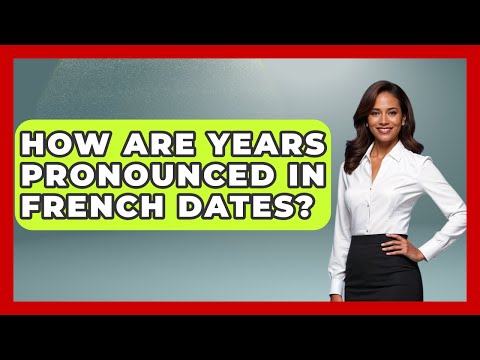 How Are Years Pronounced In French Dates? - France Fact File