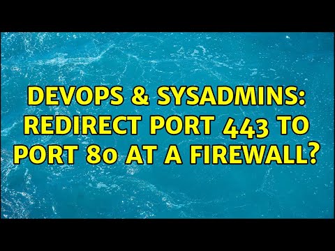 DevOps & SysAdmins: Redirect port 443 to port 80 at a firewall? (2 Solutions!!)