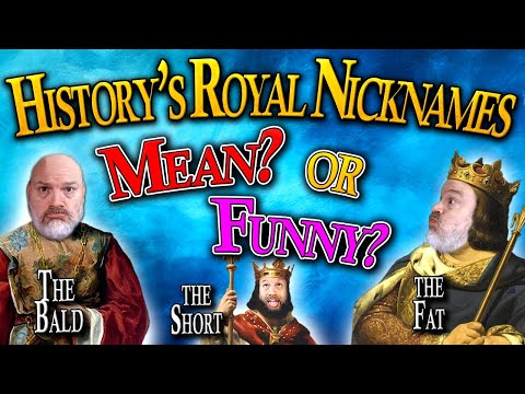 Wacky Royal Epithets: The Funniest and Fiercest Nicknames in History