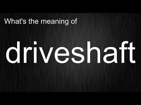 What's the meaning of "driveshaft", How to pronounce driveshaft?