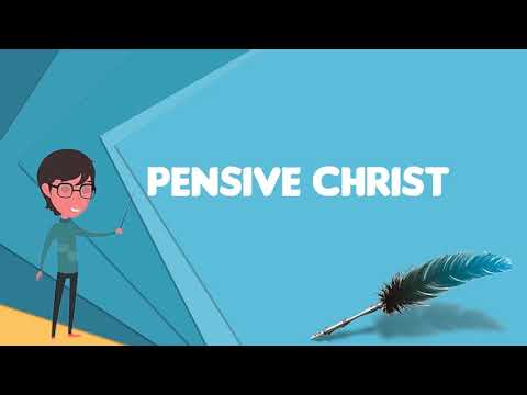 What is Pensive Christ? Explain Pensive Christ, Define Pensive Christ, Meaning of Pensive Christ