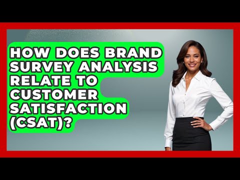 How Does Brand Survey Analysis Relate To Customer Satisfaction (CSAT)?