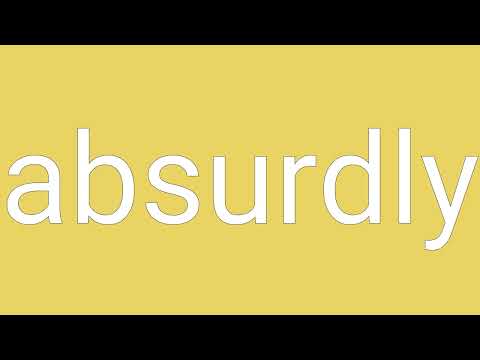 Absurdly Definition & Meaning