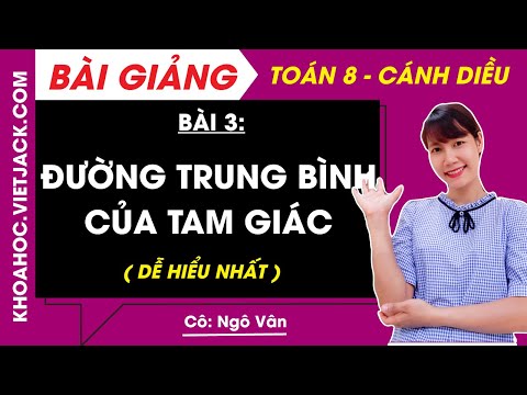 Toán 8 Cánh diều Bài 3 Đường trung bình của tam giác - Chương 8 - Cô Ngô Vân (DỄ HIỂU NHẤT)