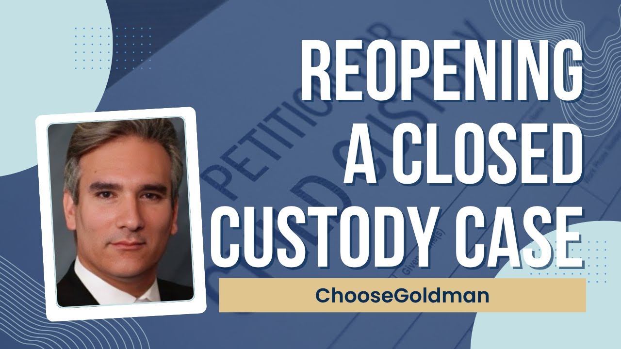Can You Reopen a Closed Custody Case?