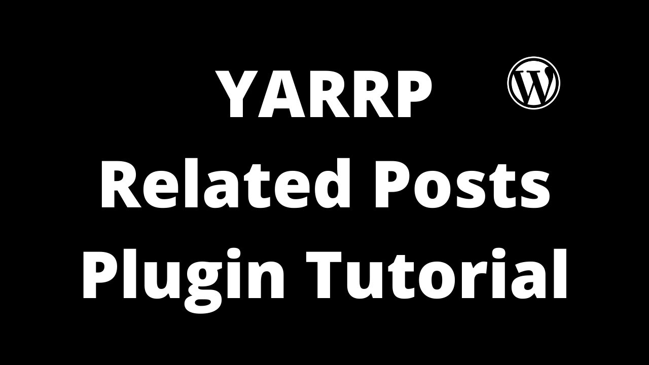 Yet Another Related Posts Wordpress Plugin Setup Tutorial (YARPP)