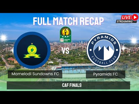 CAF Champions League FINALS Full Match | Mamelodi Sundowns F.C. VS Pyramids FC (1-1)