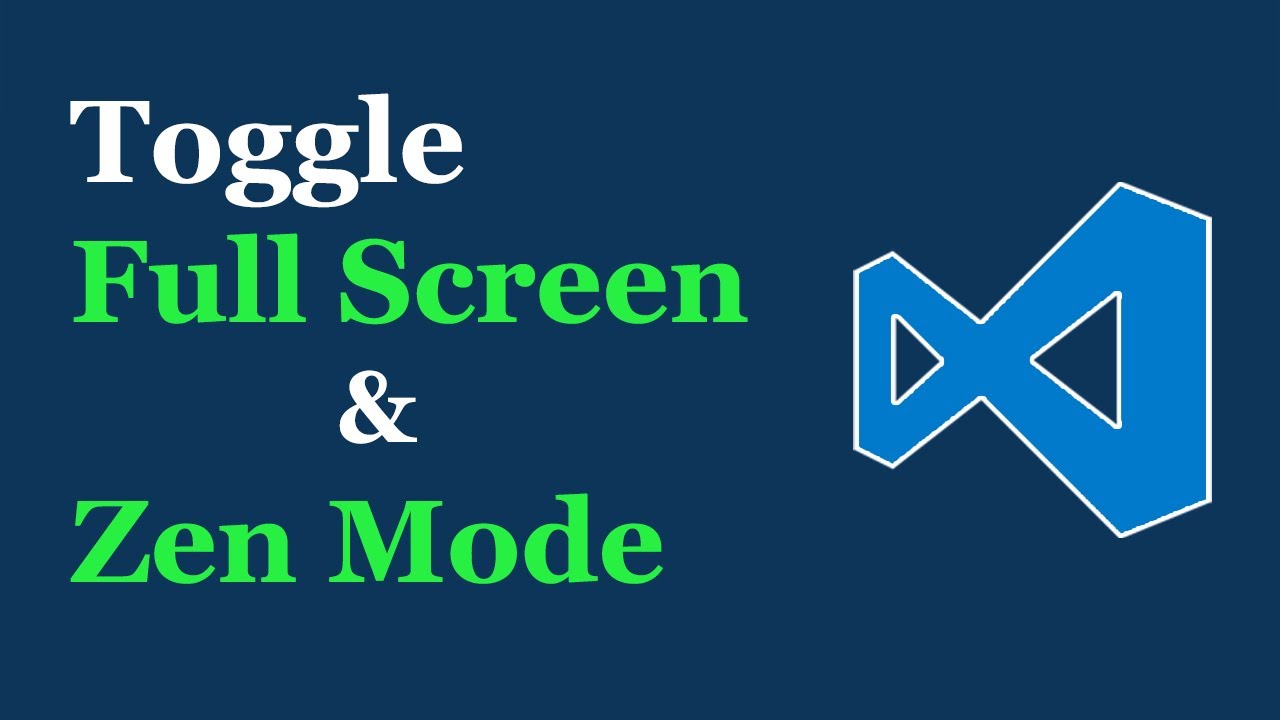 VS Code — Toggle Full Screen & Zen Mode