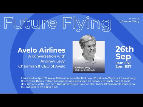 Future Flying: In conversation with Andrew Levy - CEO of Avelo Airlines