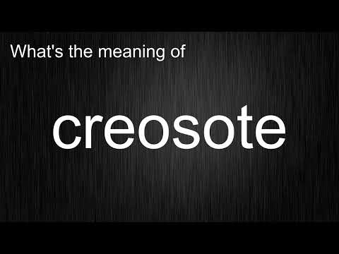 What's the meaning of "creosote", How to pronounce creosote?