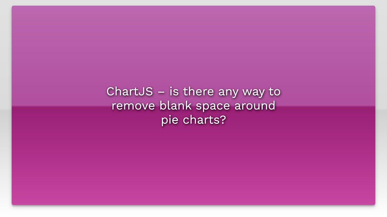 ChartJS – is there any way to remove blank space around pie charts?