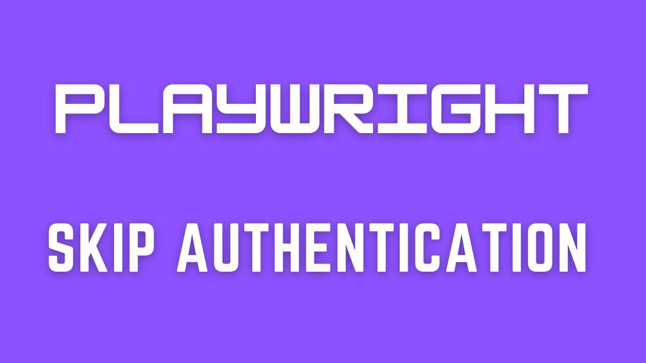 SKIP AUTHENTICATION WITH PLAYWRIGHT