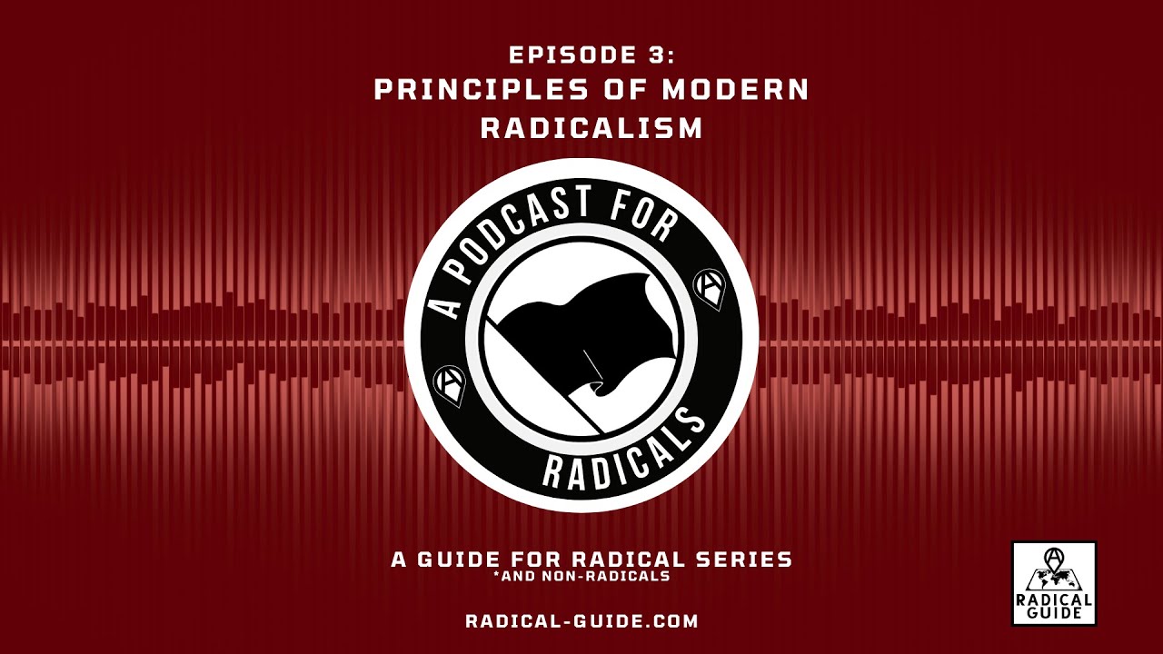 Principles of Modern Radicalism | A Podcast for Radicals (Ep 3)