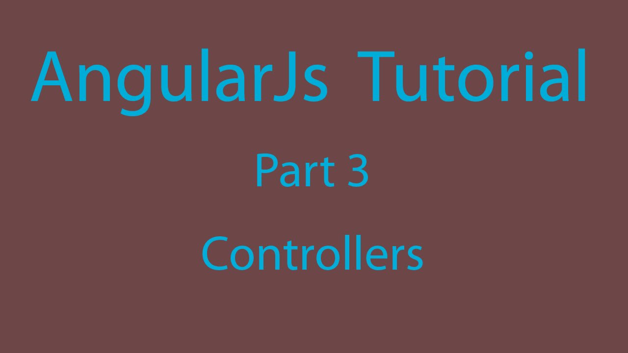 AngularJs Tutorial Part 3 - Controllers