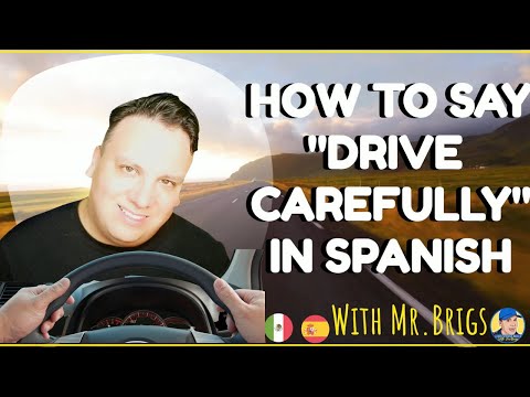 How to say DRIVE CAREFULLY in SPANISH
